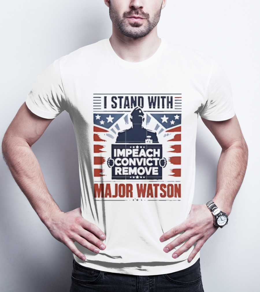 I Stand With Major Watson Impeach Convict Remove T-Shirt