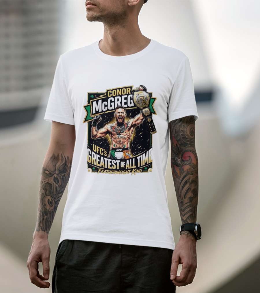 Conor McGregor UFC Greatest Of All Time Featherweight King Champion T-Shirt
