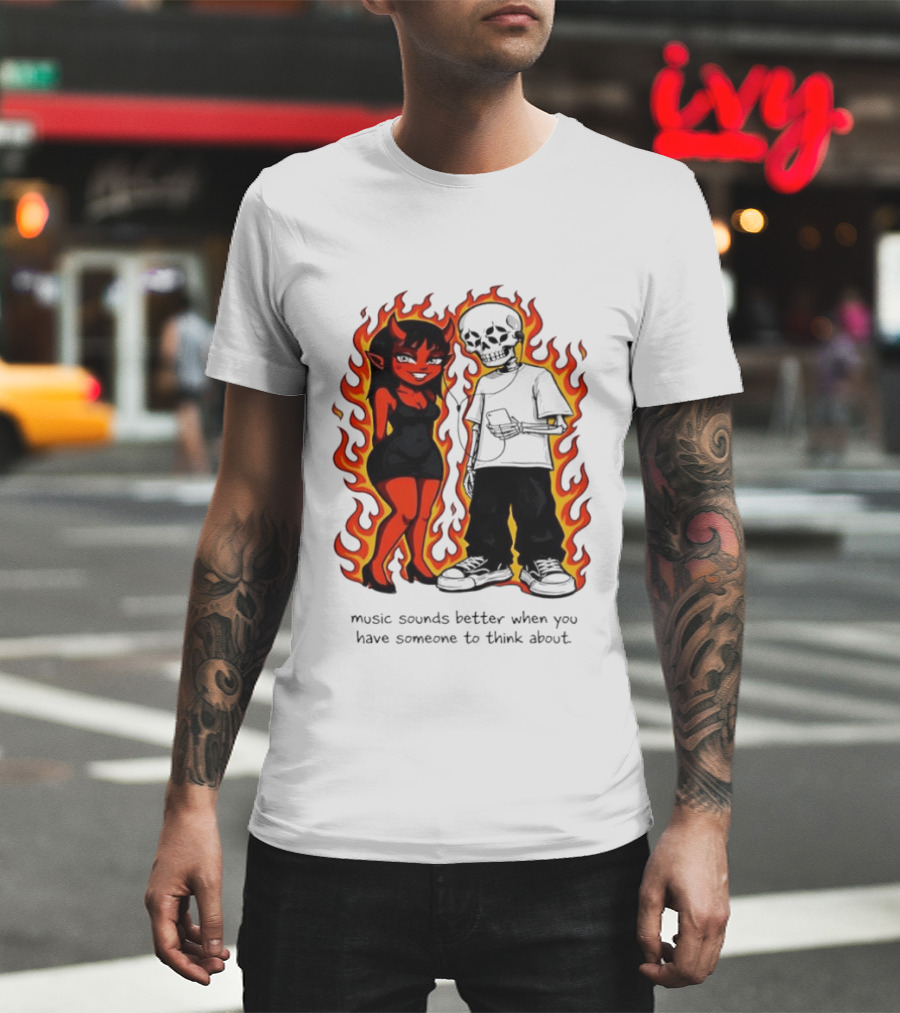 Devil And Skeleton Music Sounds Better Fire Flames When You Have Someone To Think About T-Shirt