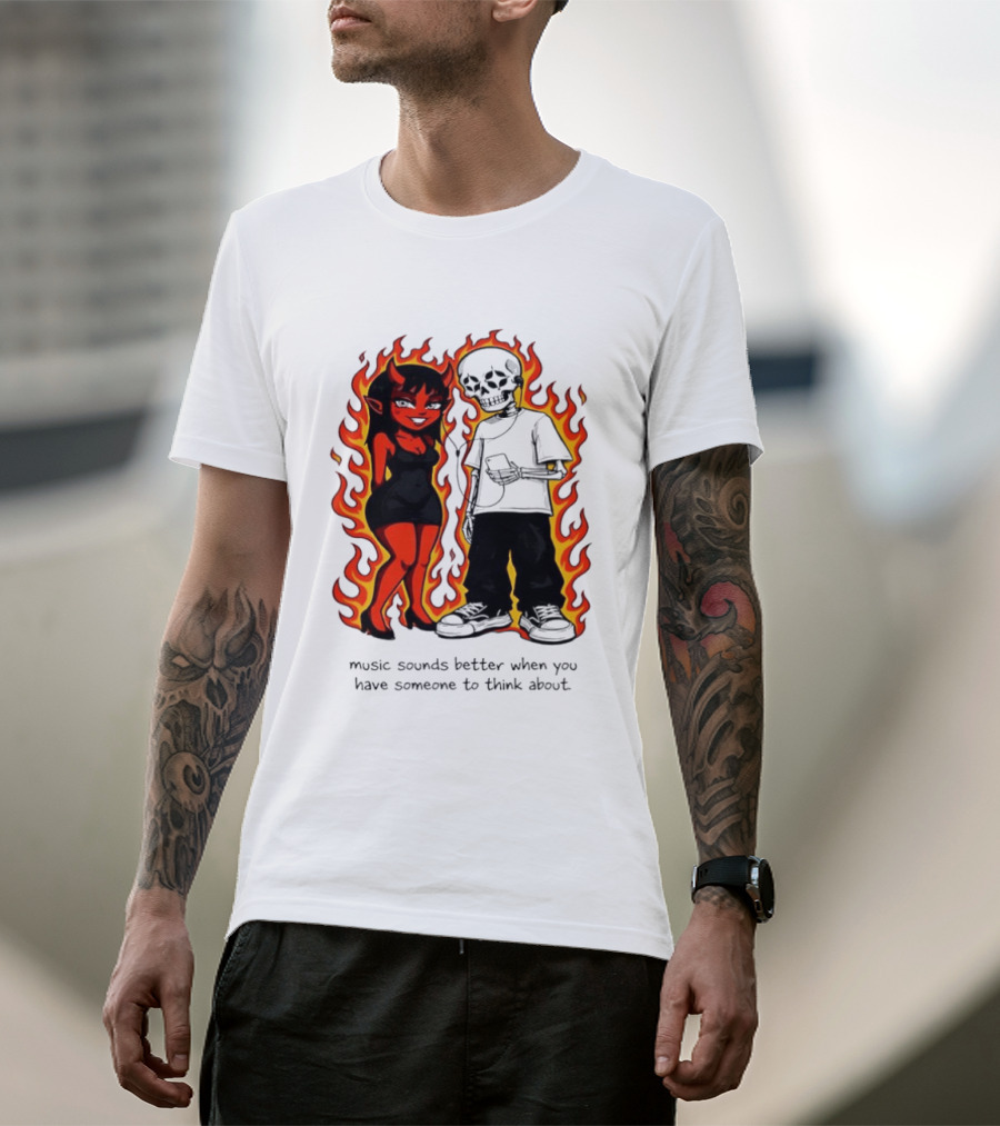 Devil And Skeleton Music Sounds Better Fire Flames When You Have Someone To Think About T-Shirt