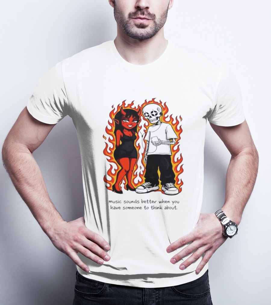 Devil And Skeleton Music Sounds Better Fire Flames When You Have Someone To Think About T-Shirt