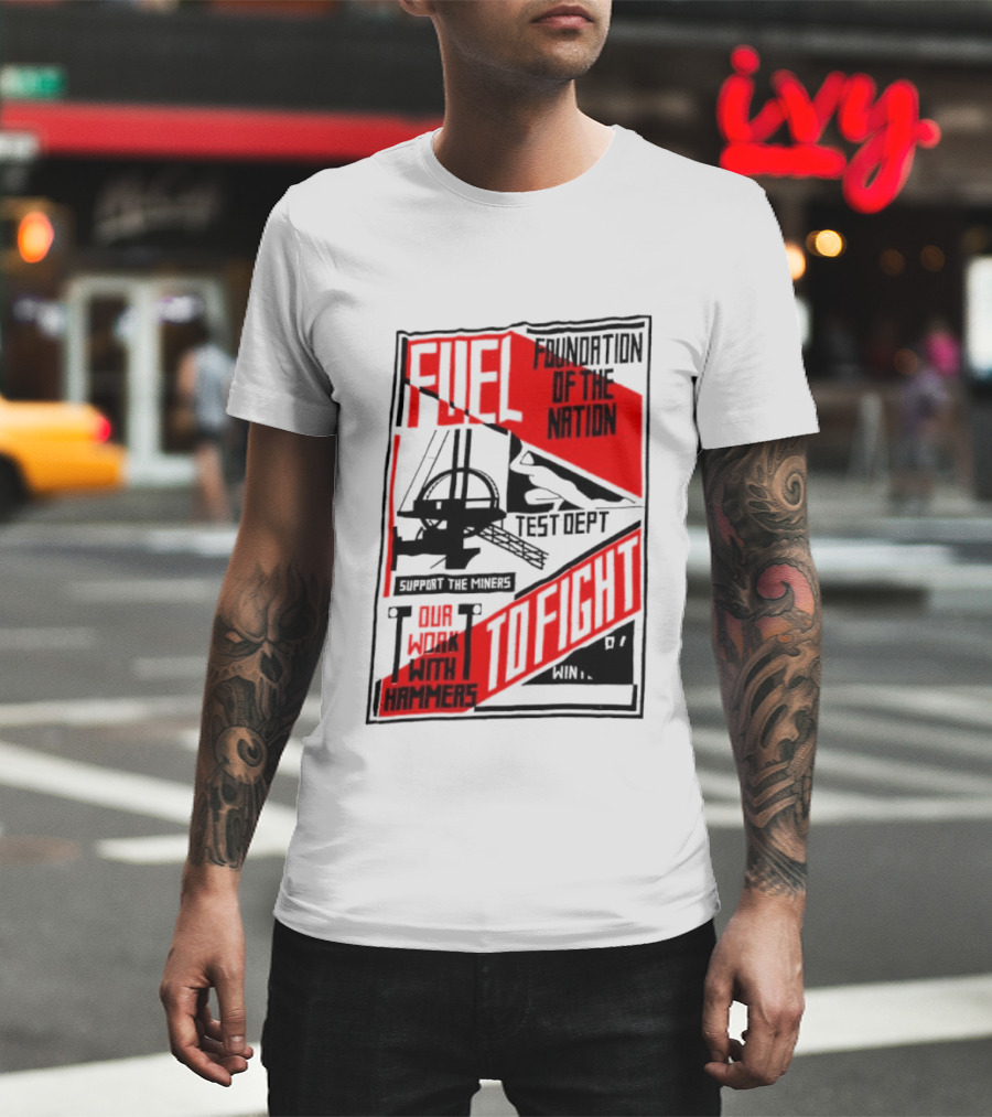 Fuel Foundation Of The Nation Test Dept Power Hammers To Fight T-Shirt