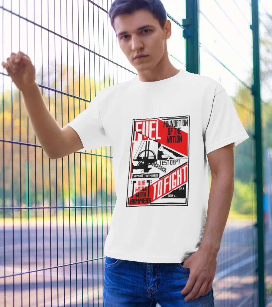 Fuel Foundation Of The Nation Test Dept Power Hammers To Fight T-Shirt