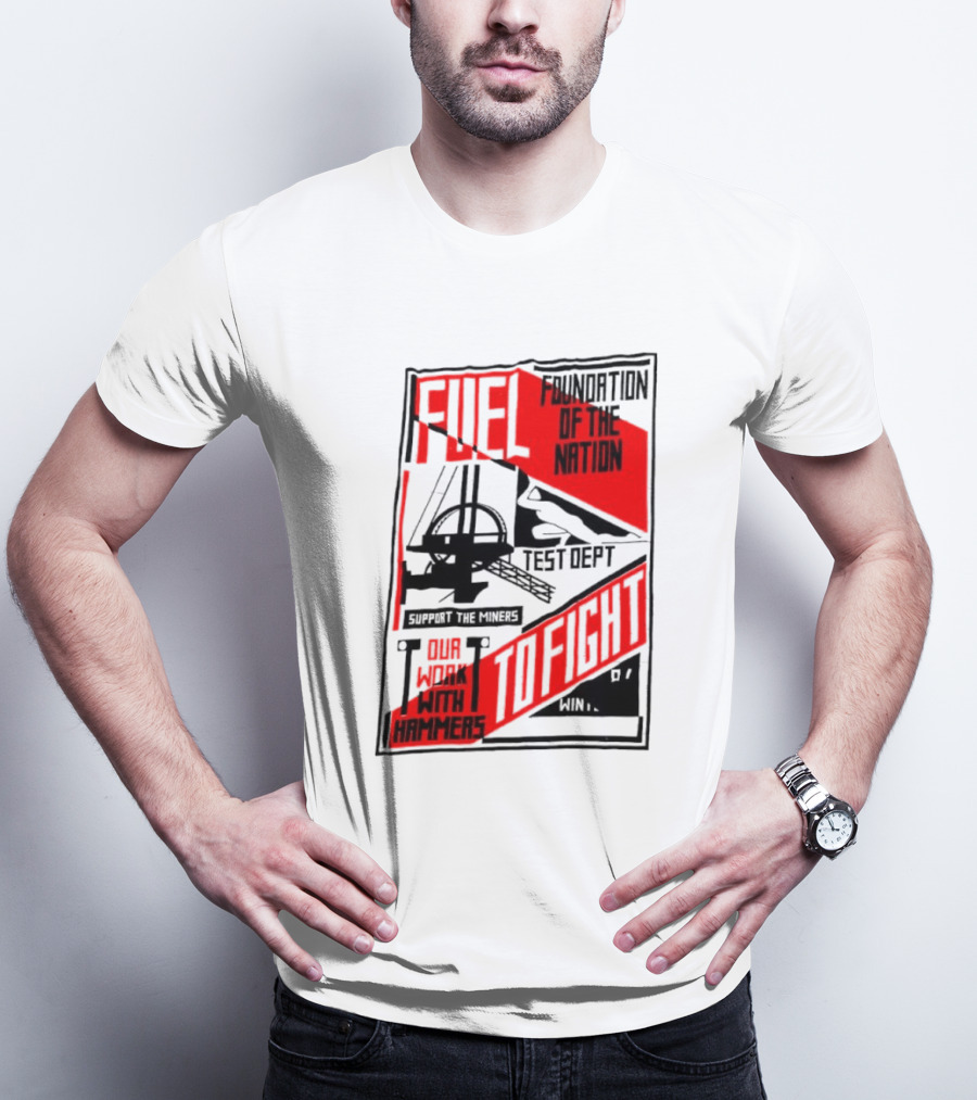 Fuel Foundation Of The Nation Test Dept Power Hammers To Fight T-Shirt