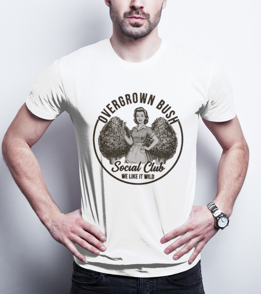 Overgrown Bush Social Club We Like It Wild T-Shirt
