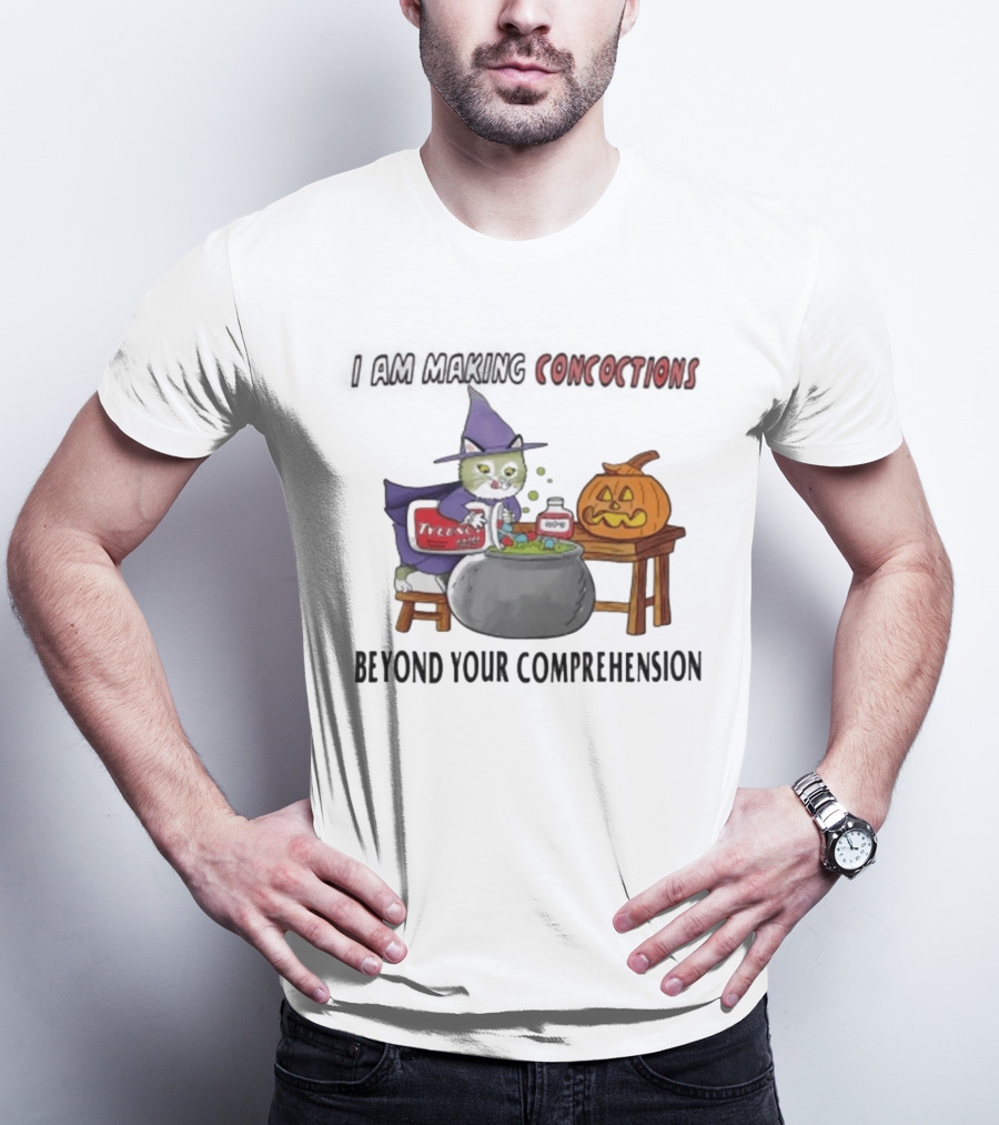 I Am Making Concoctions Beyond Your Comprehension Witch Cat Halloween T-Shirt