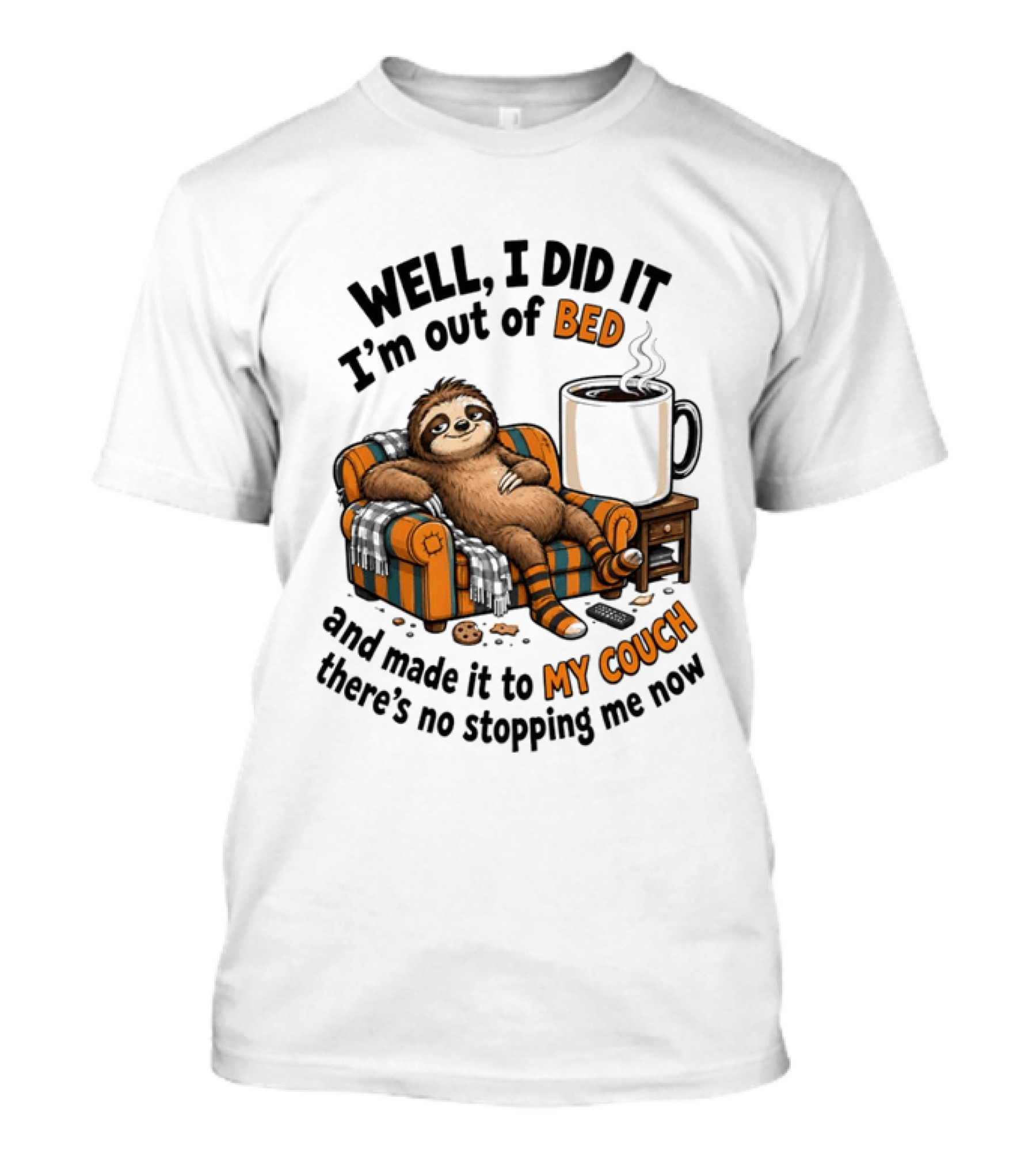 Well I Did It I'm Out Of Bed And Made It To My Couch There's No Stopping Me Now Sloth With T-Shirt