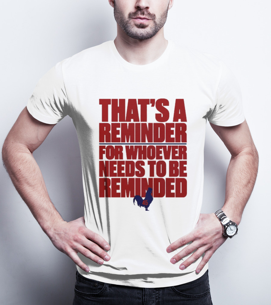 That's A Reminder For Whoever Needs To Be Reminded 45 T-Shirt