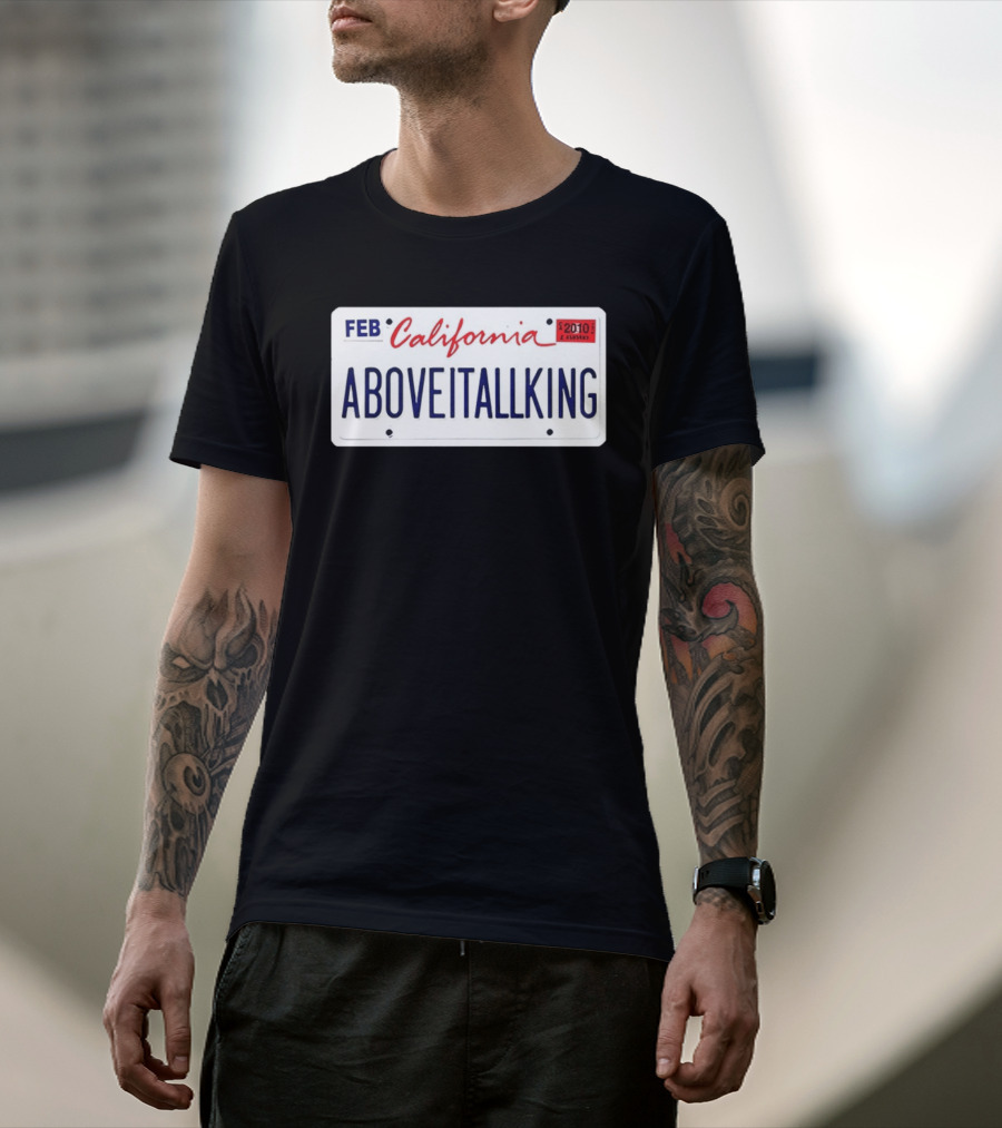 California License Plate Aboveitallking Novelty Car Metal FEB 2010 T-Shirt