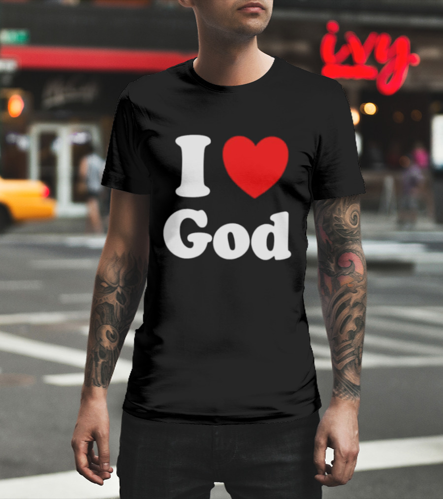 I Love God Religious Christian Spiritual Faith T-Shirt