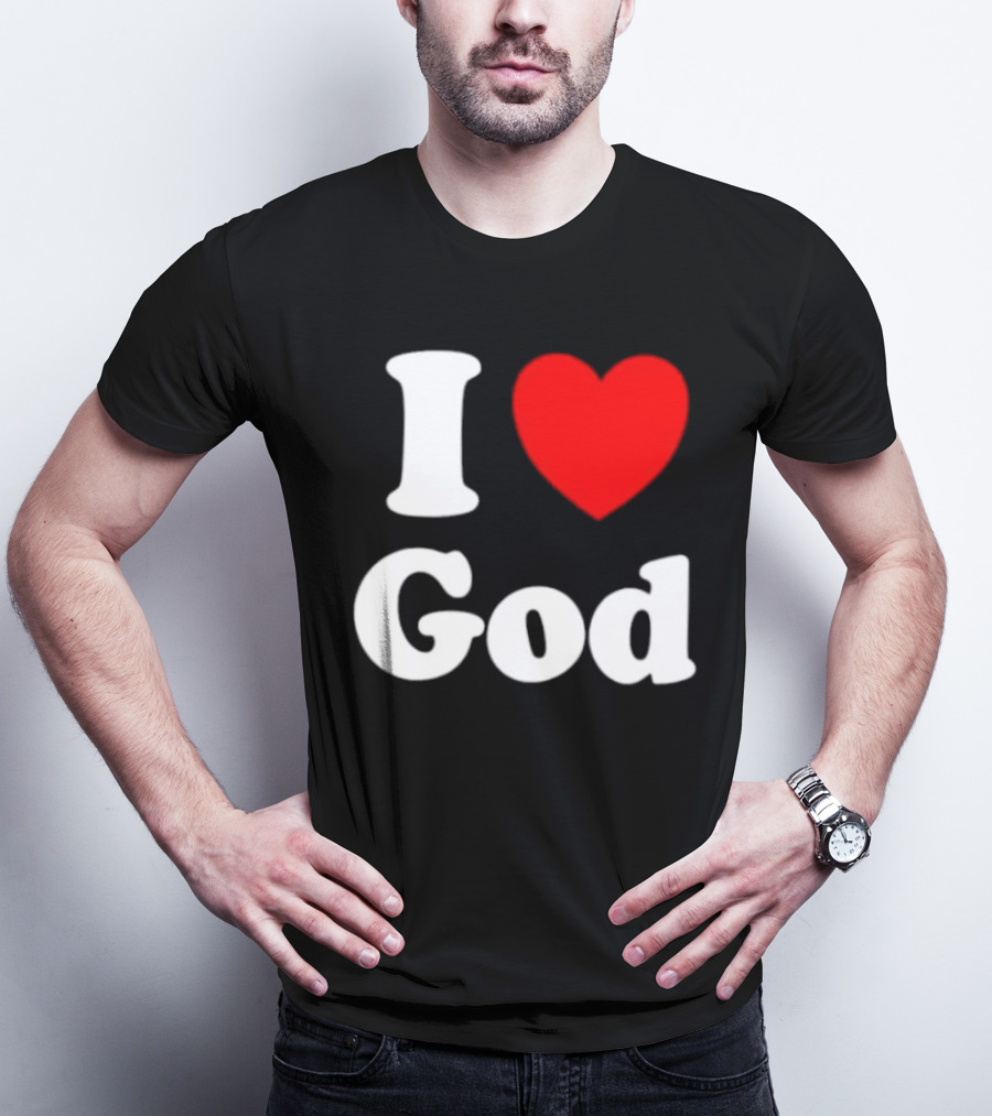 I Love God Religious Christian Spiritual Faith T-Shirt