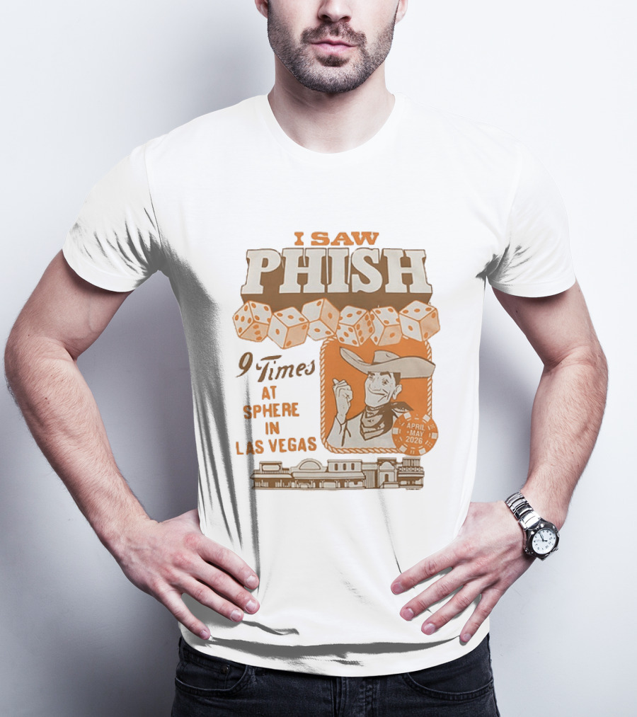 I Saw Phish 9 Times At Sphere In Las Vegas April May 2026 Cowboy Dice Casino T-Shirt