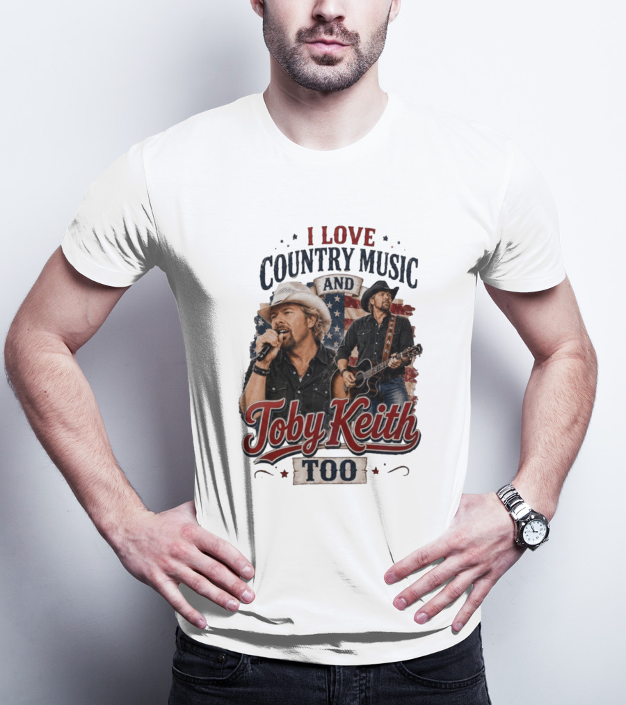 I Love Country Music And Toby Keith Too Patriotic T-Shirt