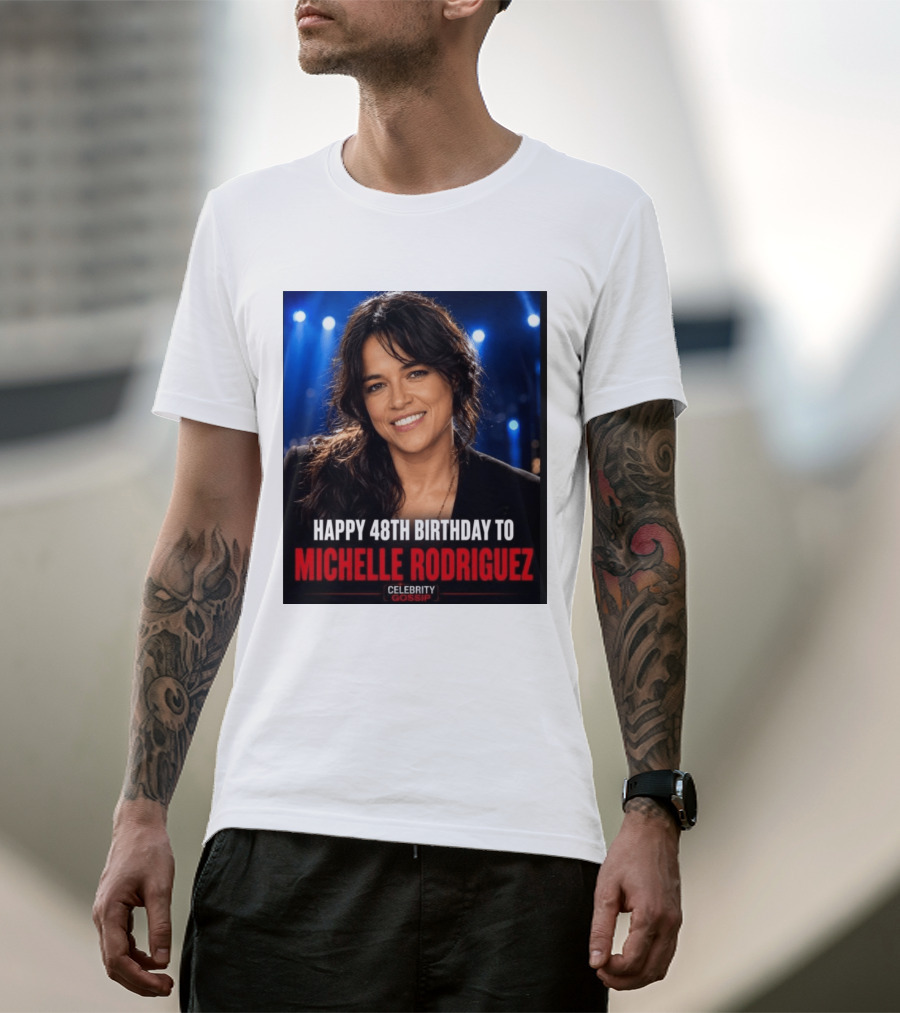 Happy 48th Birthday To Michelle Rodriguez Celebrity Gossip T-Shirt