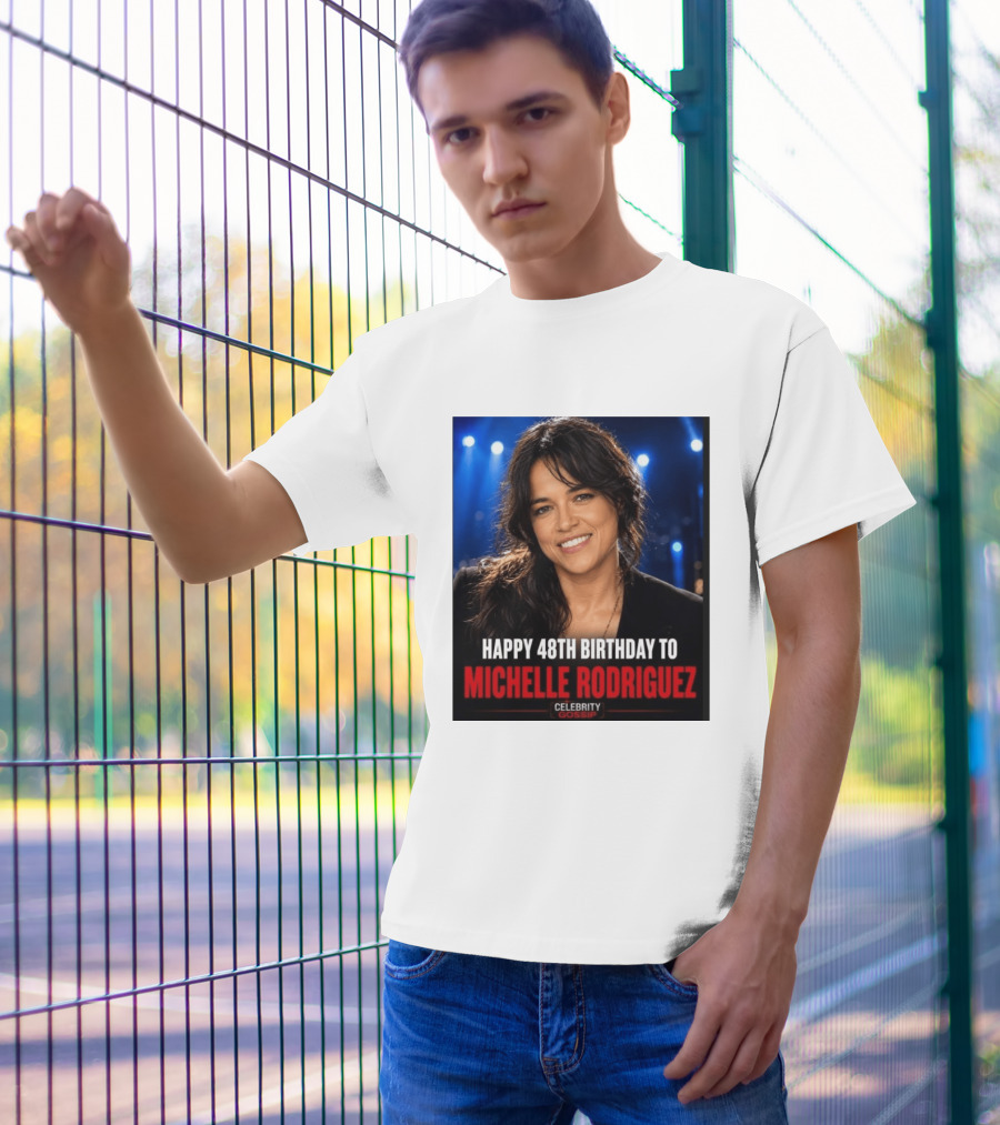 Happy 48th Birthday To Michelle Rodriguez Celebrity Gossip T-Shirt
