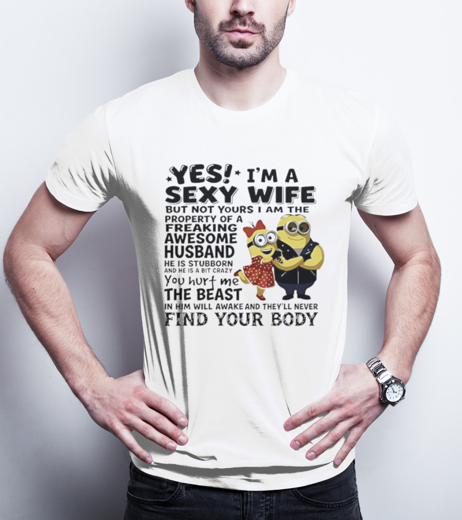 Yes I Am A Sexy Wife Not Yours Property Of A Freaking Awesome Husband Minions Despicable Me T-Shirt