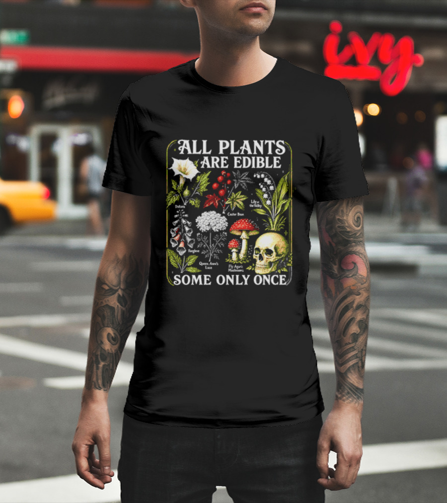 All Plants Are Edible Some Only Once Botanical Skull Poisonous Flora T-Shirt