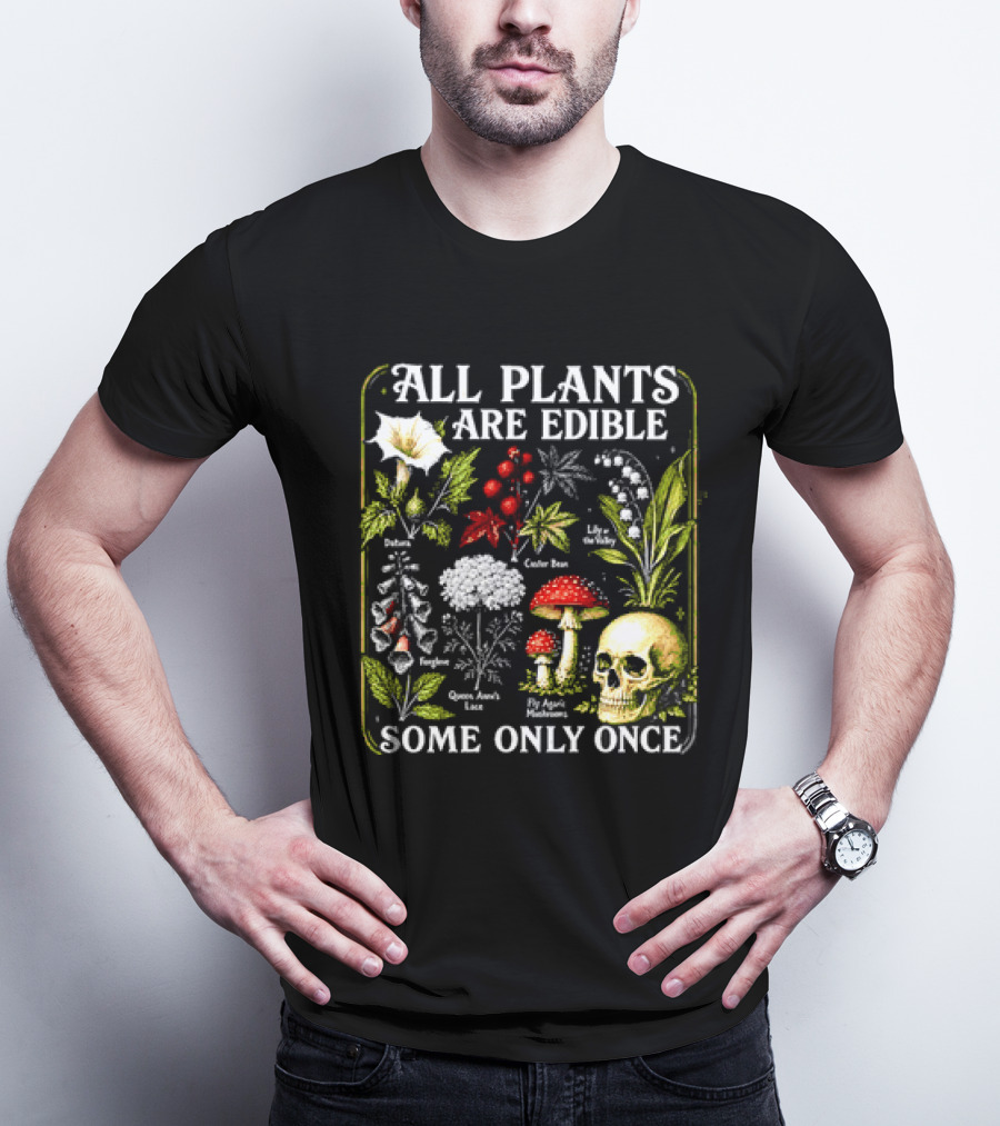 All Plants Are Edible Some Only Once Botanical Skull Poisonous Flora T-Shirt