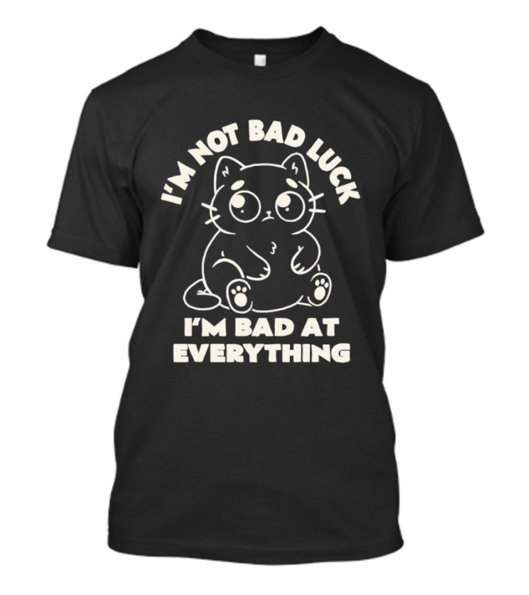 I'm Not Bad Luck I'm Bad At Everything Black Cat T-Shirt