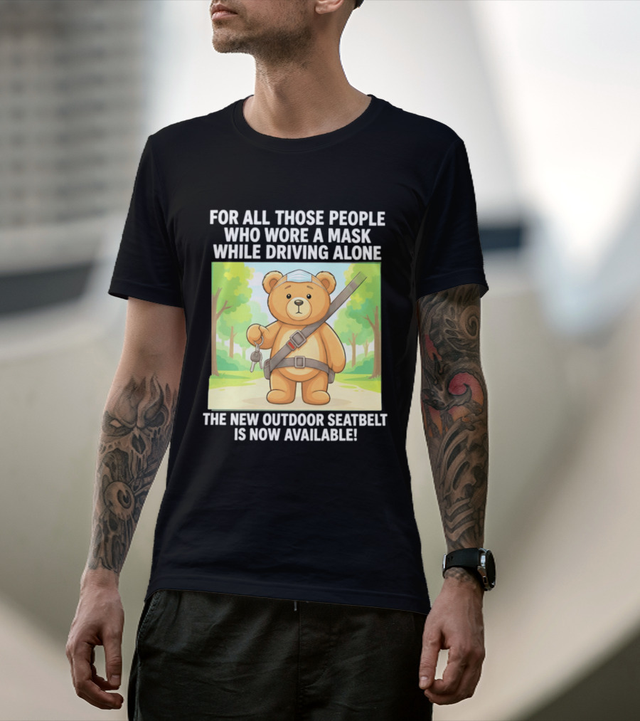 For All Those People Who Wore A Mask While Driving Alone The New Outdoor Seatbelt Is Now Available Bear With Seatbelt And Key In Scenic Forest T-Shirt