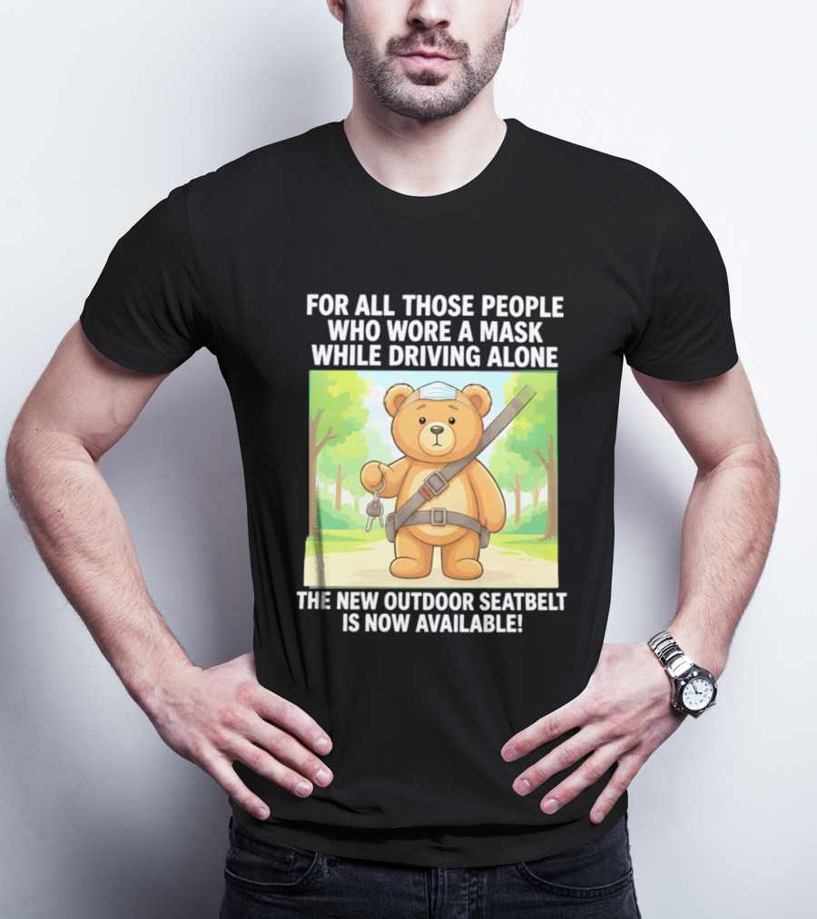 For All Those People Who Wore A Mask While Driving Alone The New Outdoor Seatbelt Is Now Available Bear With Seatbelt And Key In Scenic Forest T-Shirt