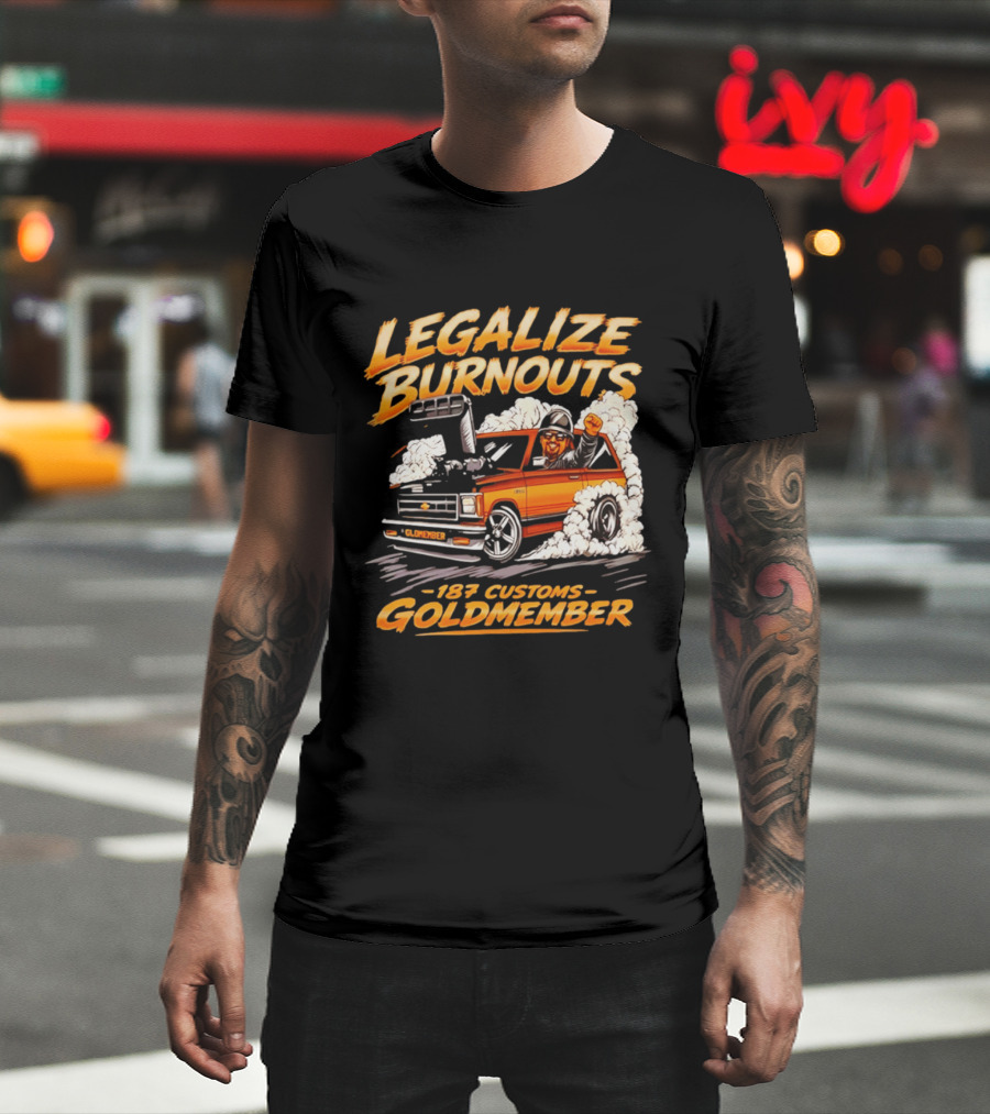 Legalize Burnouts 187 Customs Goldmember Car Racing T-Shirt