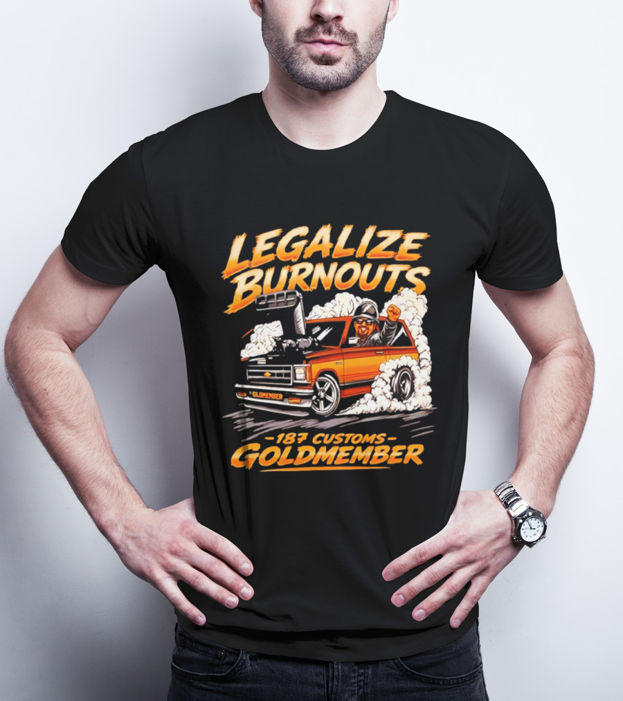 Legalize Burnouts 187 Customs Goldmember Car Racing T-Shirt