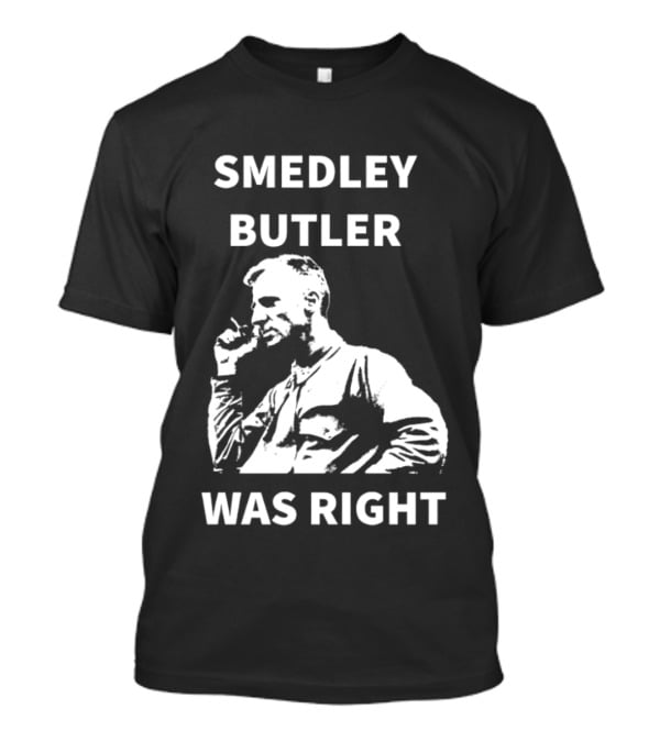 Smedley Butler Was Right Military Anti War Propaganda T-Shirt