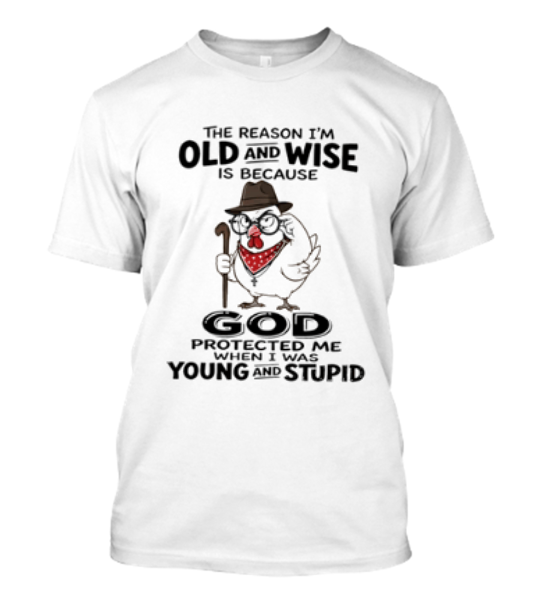 The Reason I'm Old And Wise Chicken God Protected Me Young And Stupid T-Shirt
