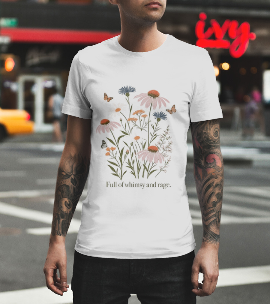 Full Of Whimsy And Rage Colorful Floral Botanical Butterflies And Wildflowers T-Shirt