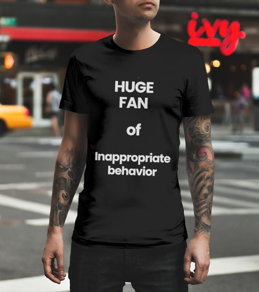 Huge Fan Of Inappropriate Behavior T-Shirt