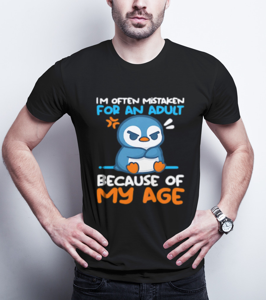 I'm Often Mistaken For An Adult Because Of My Age Penguin T-Shirt