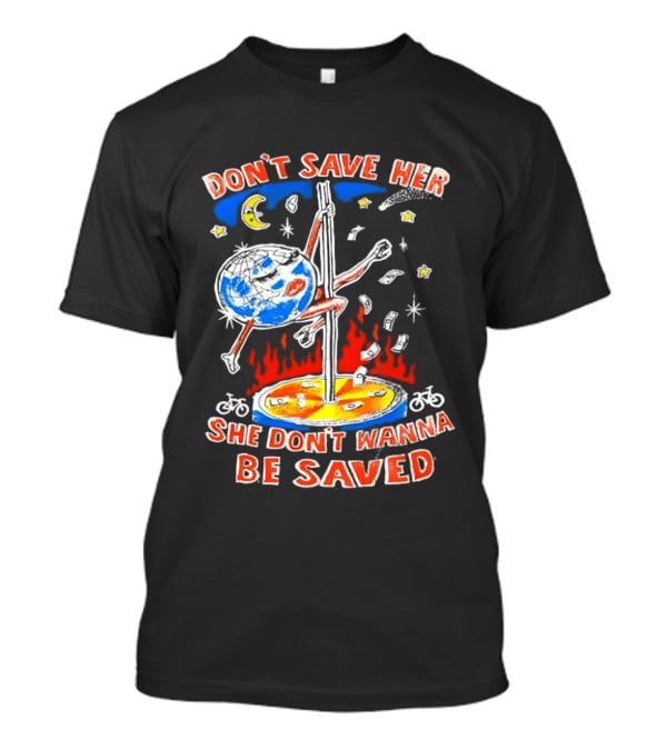 Don't Save Her Earth Pole Dancing She Don't Wanna Be Saved T-Shirt