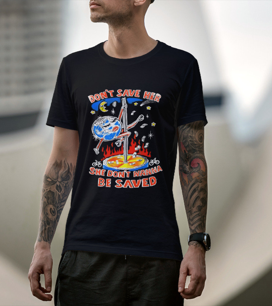 Don't Save Her Earth Pole Dancing She Don't Wanna Be Saved T-Shirt