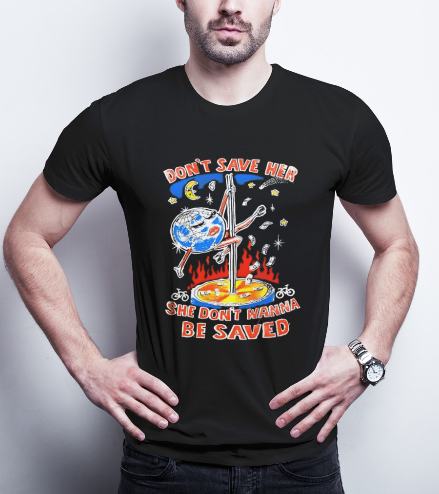 Don't Save Her Earth Pole Dancing She Don't Wanna Be Saved T-Shirt