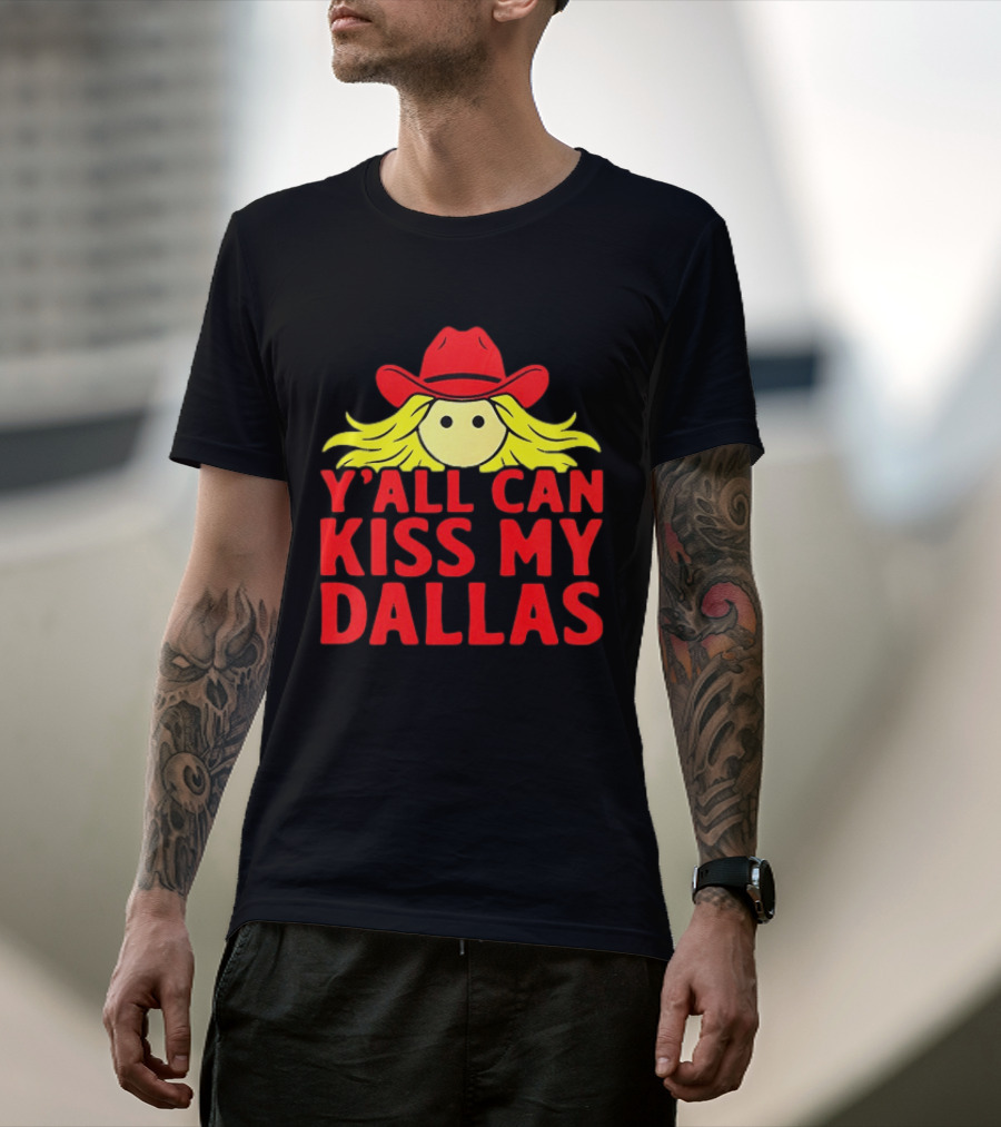 Y'all Can Kiss My Dallas Cowboy Hat Blonde Hair T-Shirt