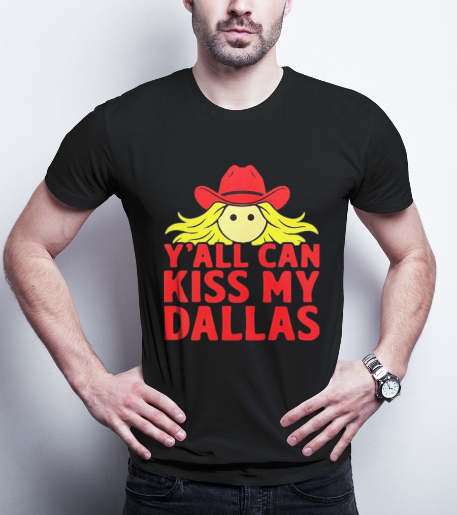 Y'all Can Kiss My Dallas Cowboy Hat Blonde Hair T-Shirt