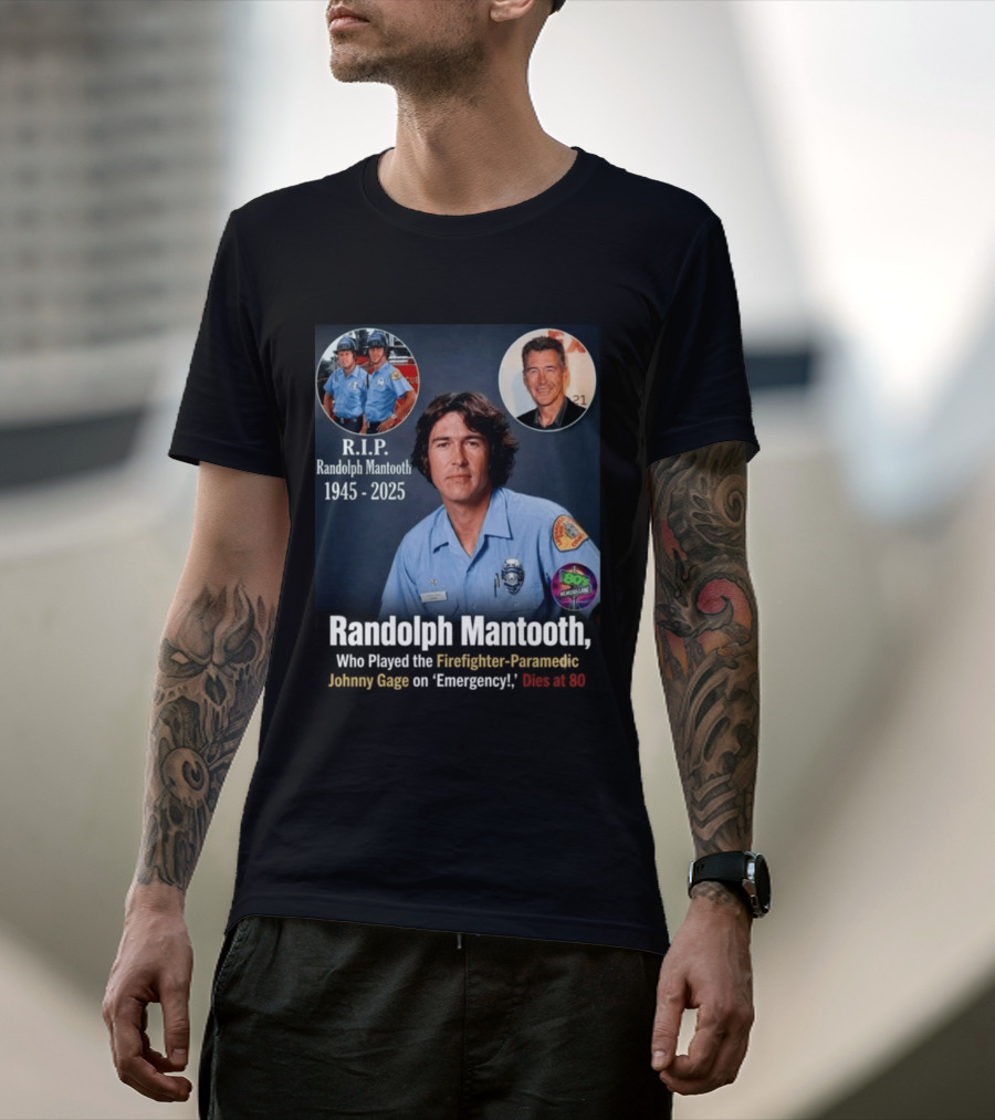 R.I.P. Randolph Mantooth 1945 2025 Firefighter Paramedic Johnny Gage On 'Emergency!' Dies At 80 T-Shirt