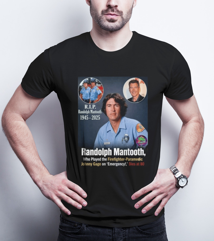 R.I.P. Randolph Mantooth 1945 2025 Firefighter Paramedic Johnny Gage On 'Emergency!' Dies At 80 T-Shirt