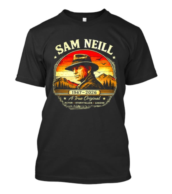 Sam Neill 1947 2026 A True Original Actor Storyteller Legend T-Shirt
