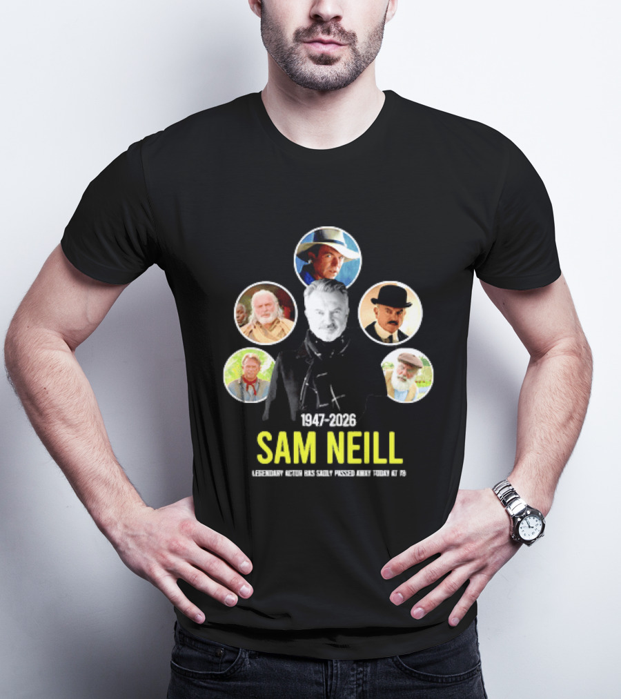 Sam Neill 1947 2026 Celebrating Memorable Roles Of Legendary Actor T-Shirt