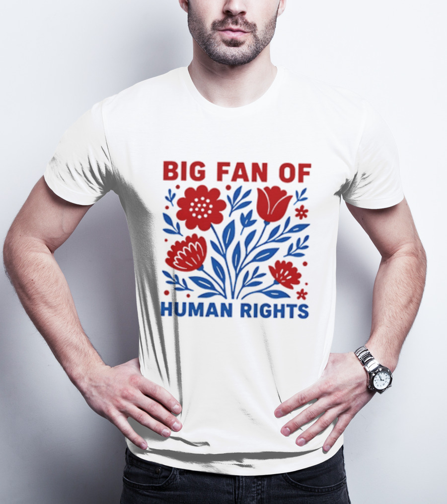Big Fan Of Human Rights Flowers T-Shirt
