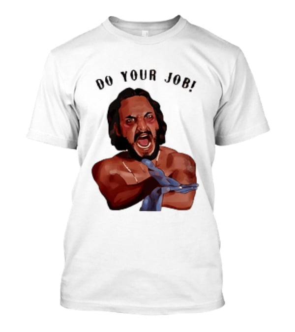 Blood In Blood Out Do Your Job Motivational Scene Expression T-Shirt