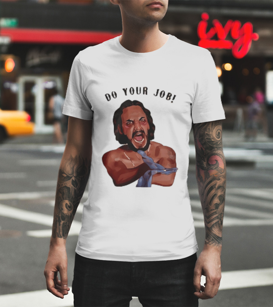 Blood In Blood Out Do Your Job Motivational Scene Expression T-Shirt