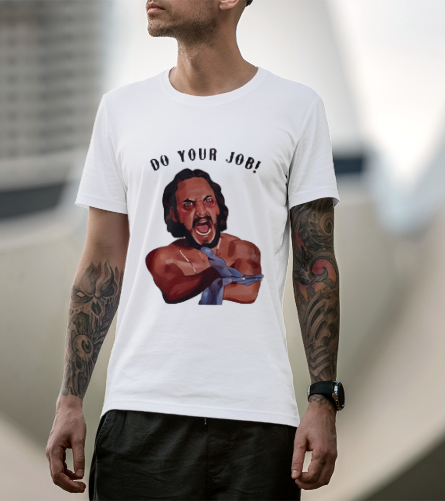 Blood In Blood Out Do Your Job Motivational Scene Expression T-Shirt
