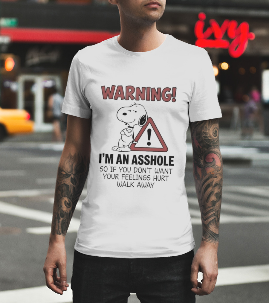 Snoopy Warning I'm An Asshole If You Don't Want Your Feelings Hurt Walk Away T-Shirt