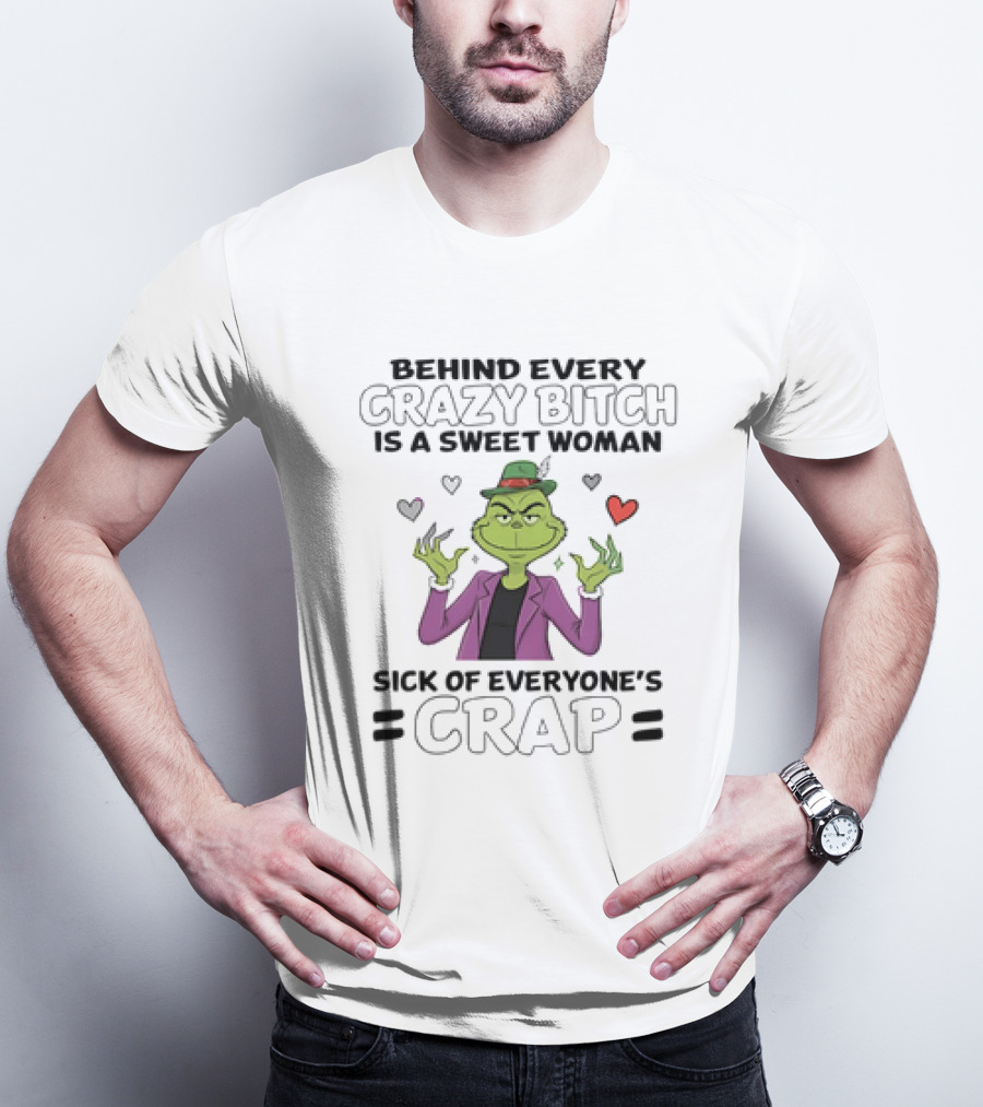 The Grinch Behind Every Crazy Bitch Is A Sweet Woman Sick Of Everyone's Crap Hearts And Hat Fashion T-Shirt