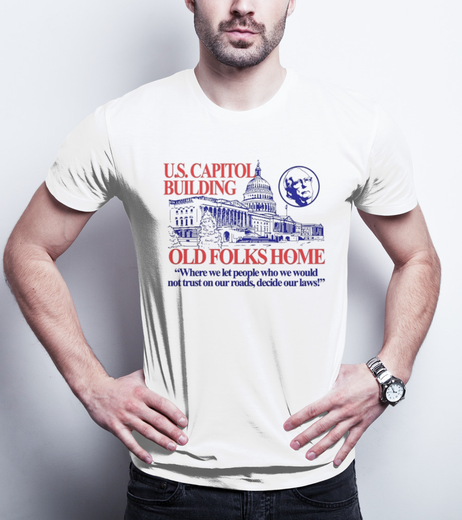 U.S. Capitol Building Old Folks Home Satire Where We Let People Decide Our Laws T-Shirt