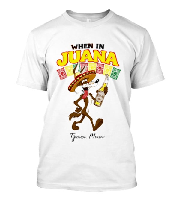 When In Juana Tijuana Mexico Sombrero Flags Fiesta T-Shirt