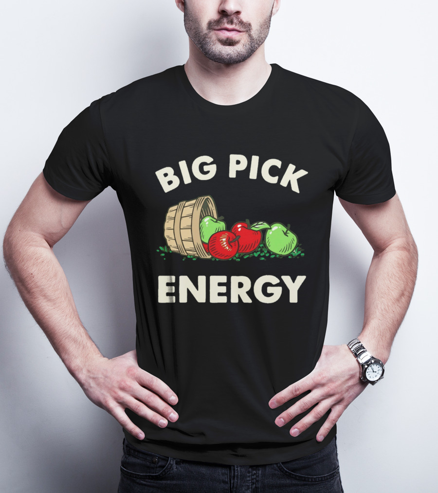 Big Pick Energy Apple Picking With Apples And Basket T-Shirt